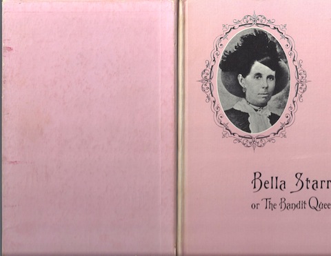 Bella Starr, the Bandit Queen, Or, the Female Jesse James : a Full and ...